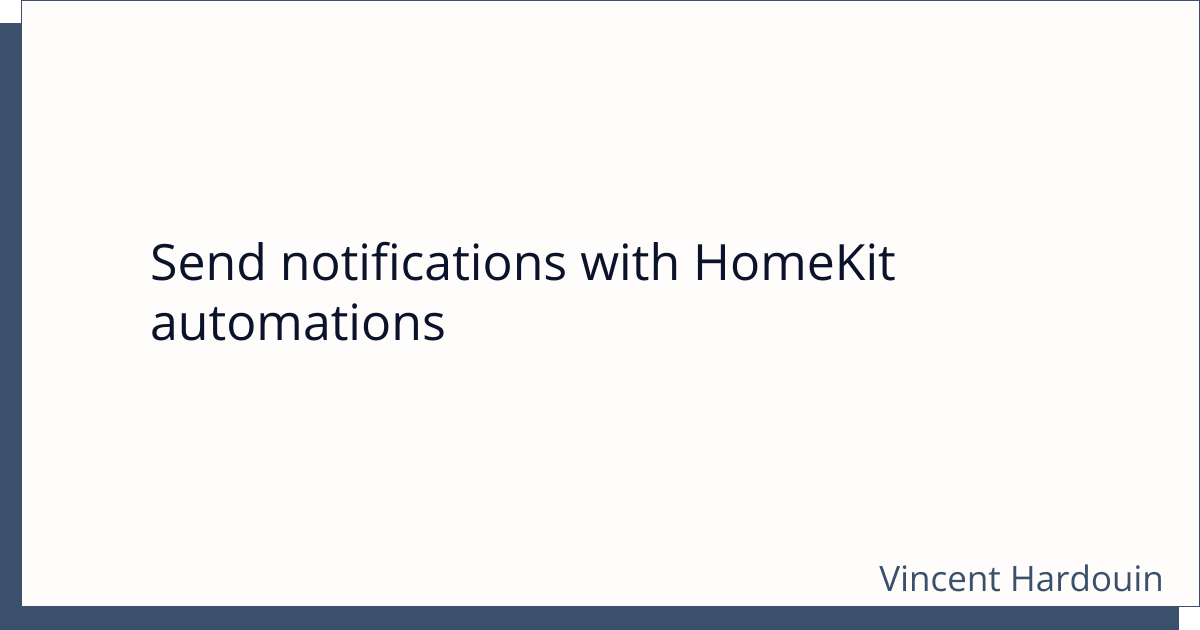Send notifications with HomeKit automations | Vincent Hardouin